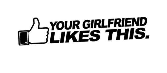 Your Girlfriend Likes This Decal – Funsize Industries